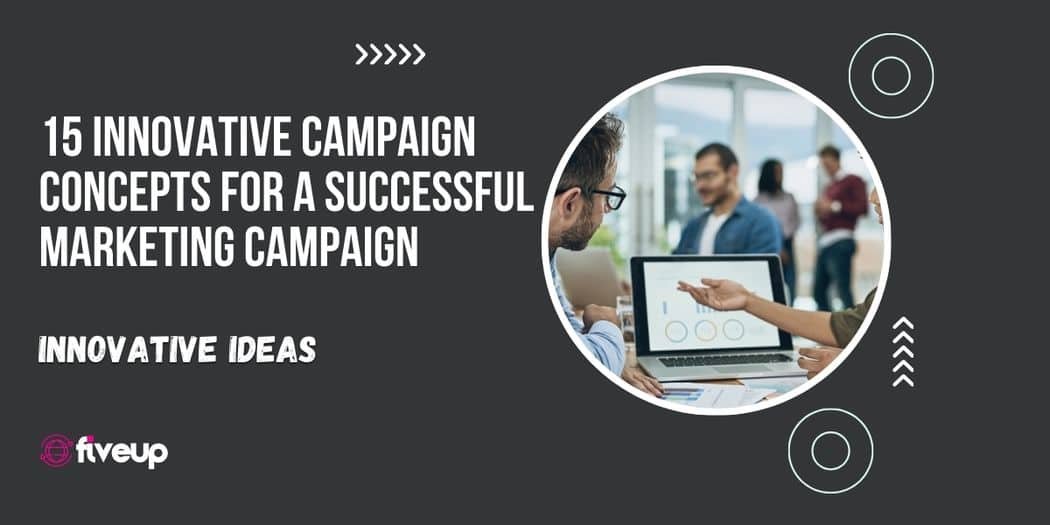 15 Innovative Campaign Concepts for a Successful Marketing Campaign ...