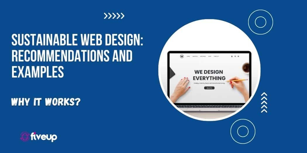 Sustainable Web Design: Recommendations And Examples - FiveUp Technologies