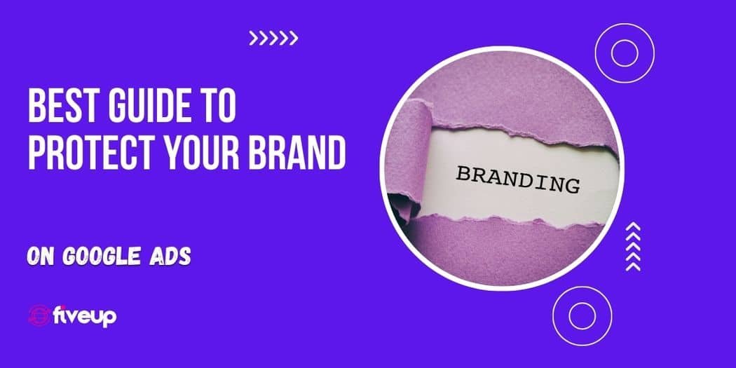 Brand Protection Google Ads - Best Guide to Protect Your Brand - FiveUp ...