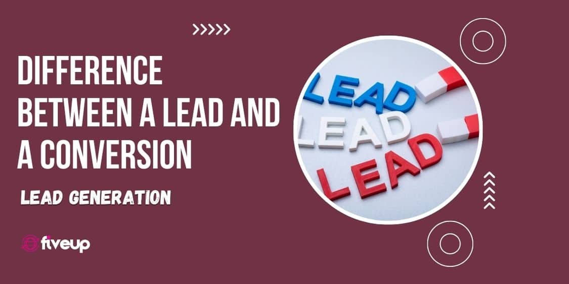 Difference Between A Lead and A Conversion - Complete Guide - FiveUp ...