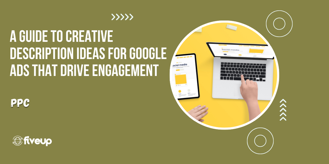 A Guide to Creative Description Ideas For Google Ads That Drive ...
